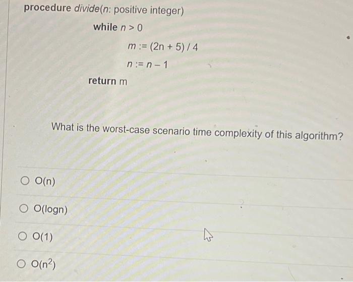 Solved procedure divide( n : positive integer) while n>0 | Chegg.com