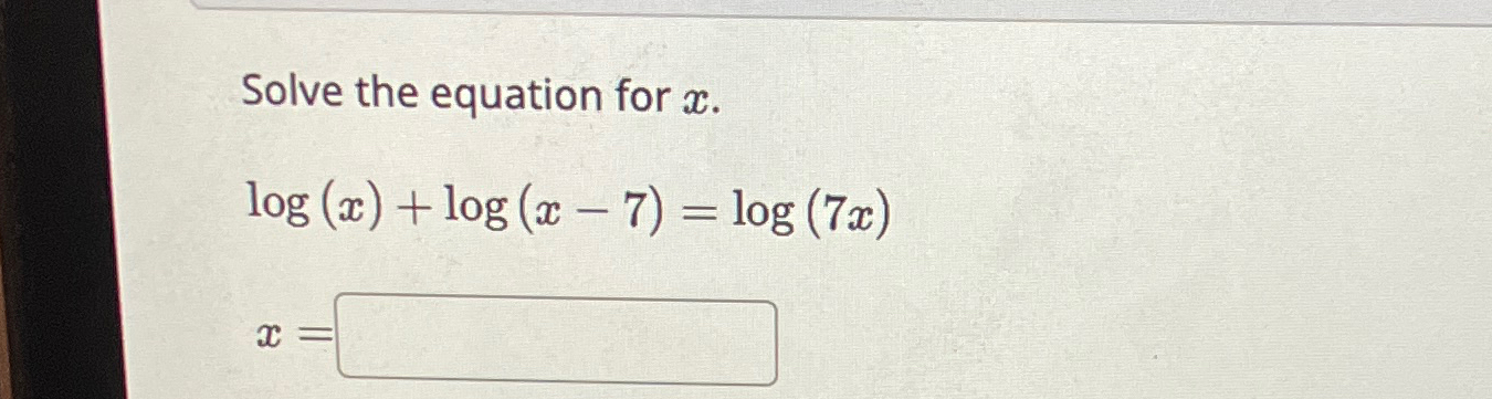 Solved Solve the equation for x.log(x)+log(x-7)=log(7x)x= | Chegg.com