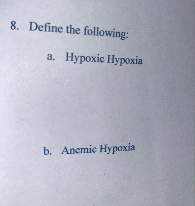 Solved 8. Define the following: a. Hypoxic Hypoxia b. Anemic | Chegg.com