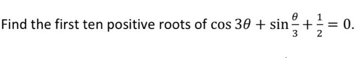 Solved Find the first ten positive roots of | Chegg.com