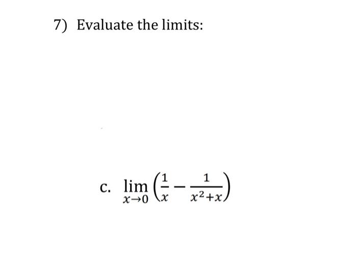 Solved 7) Evaluate the limits: c. limx→0(x1−x2+x1) | Chegg.com