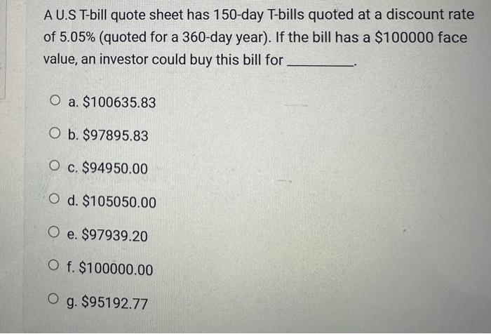 Solved A U.S T-bill quote sheet has 150 -day T-bills quoted | Chegg.com