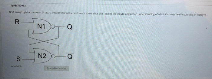 Solved QUESTION 3 Next using Logisim. create an SR latch. | Chegg.com