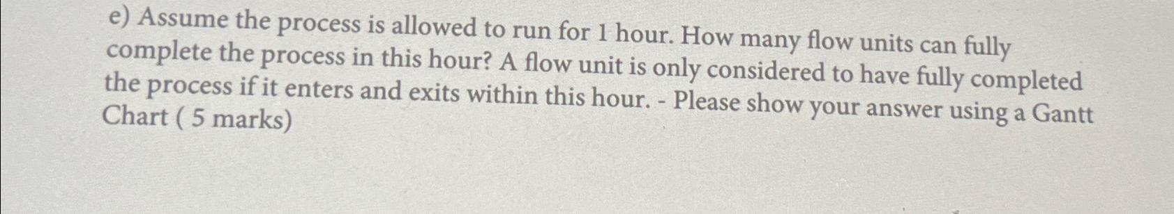 Solved e) ﻿Assume the process is allowed to run for 1 ﻿hour. | Chegg.com