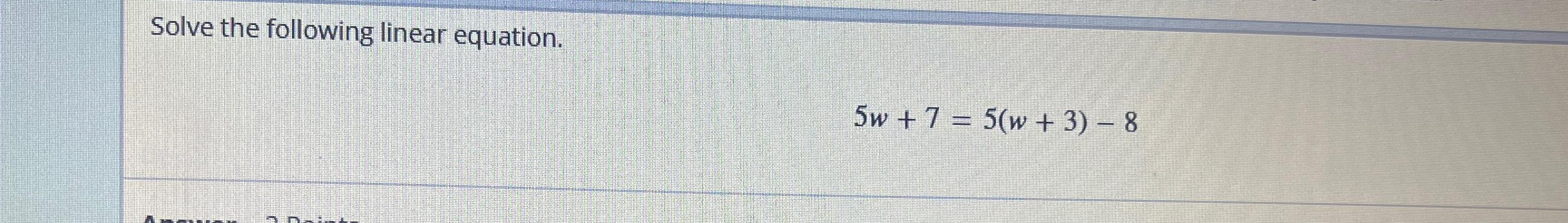 Solved Solve the following linear equation.5w+7=5(w+3)-8 | Chegg.com