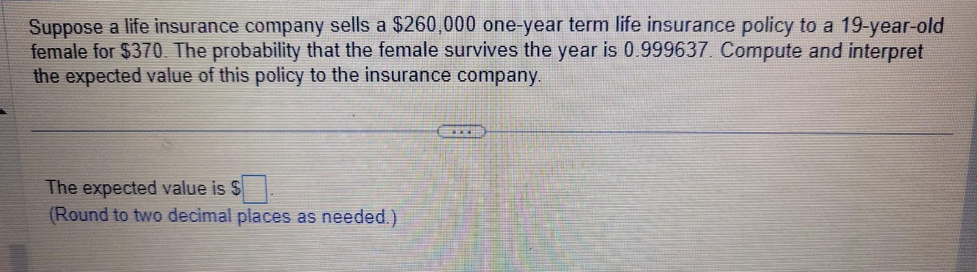 Solved Suppose a life insurance company sells a $260,000 | Chegg.com