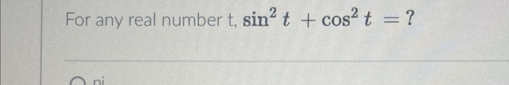 Solved For any real number t,sin2t+cos2t= | Chegg.com
