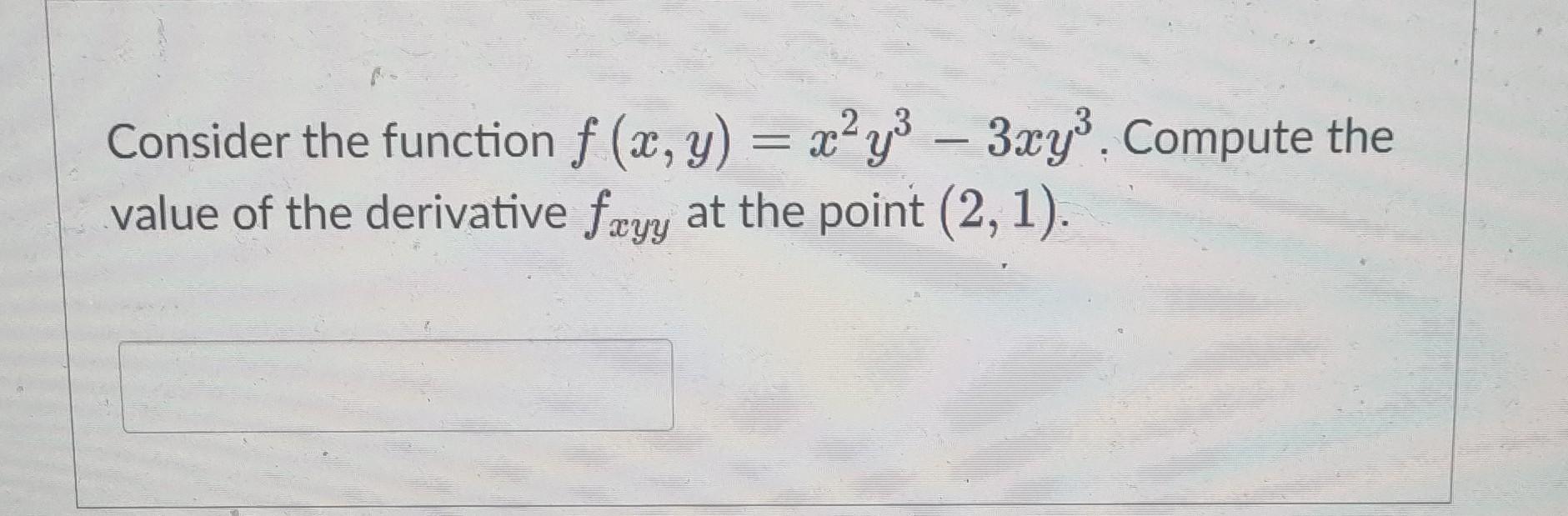 Solved Consider the function f(x,y)=x2y3−3xy3. Compute the | Chegg.com