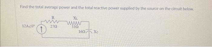Solved Find the total average power and the total reactive | Chegg.com