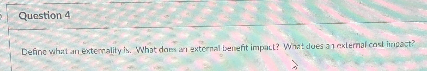 Solved Question 4Define what an externality is. ﻿What does | Chegg.com