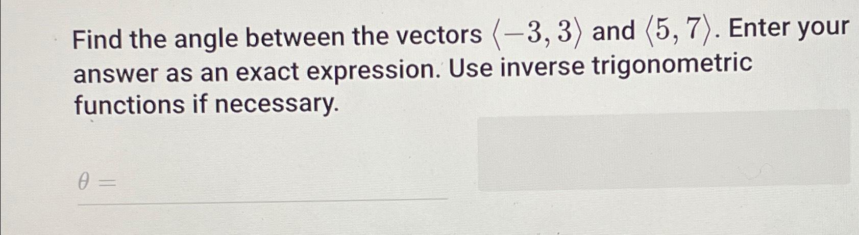 Solved Find the angle between the vectors and | Chegg.com