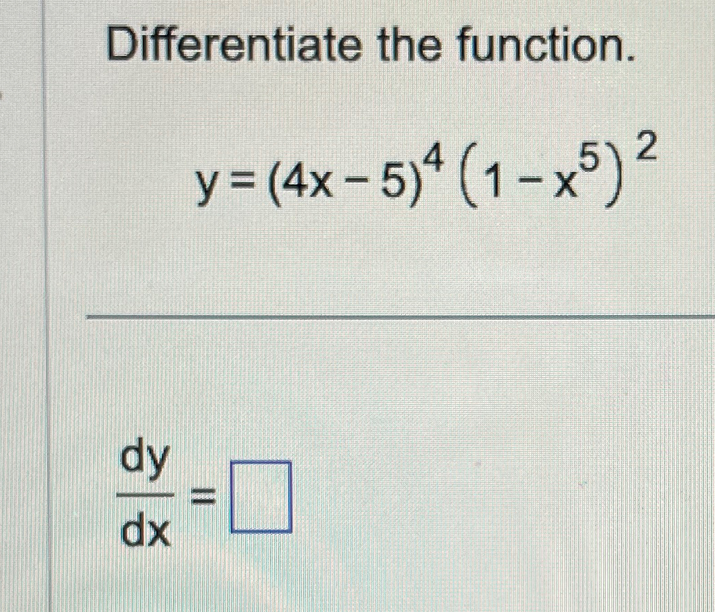 Solved Differentiate the function.y=(4x-5)4(1-x5)2dydx= | Chegg.com