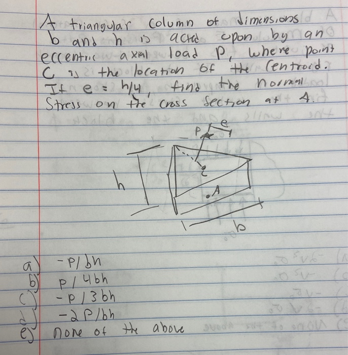 Solved A triangular column of dimensions b and h is acted | Chegg.com