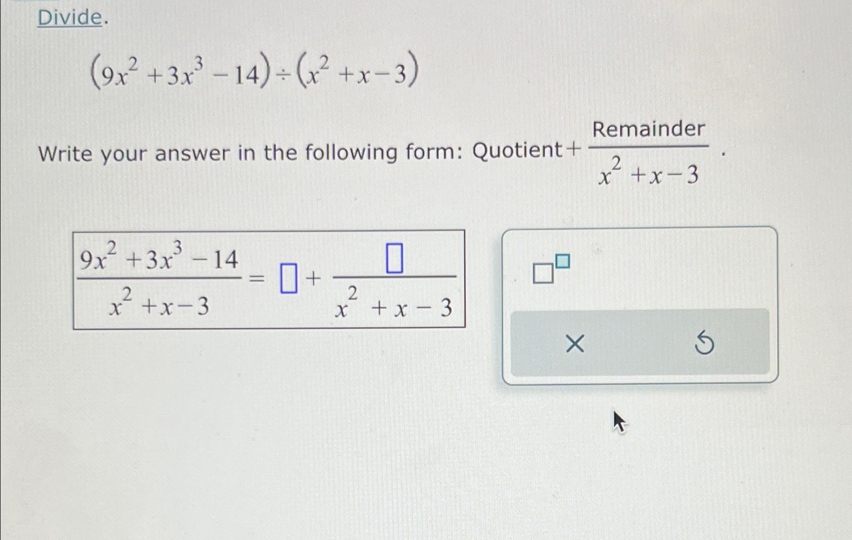 Solved Divide.(9x2+3x3-14)÷(x2+x-3)Write your answer in the | Chegg.com