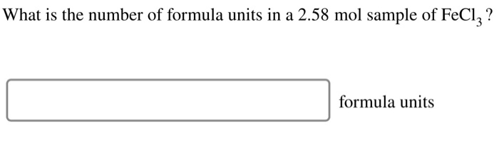 Solved What is the number of formula units in a 2.58 mol | Chegg.com