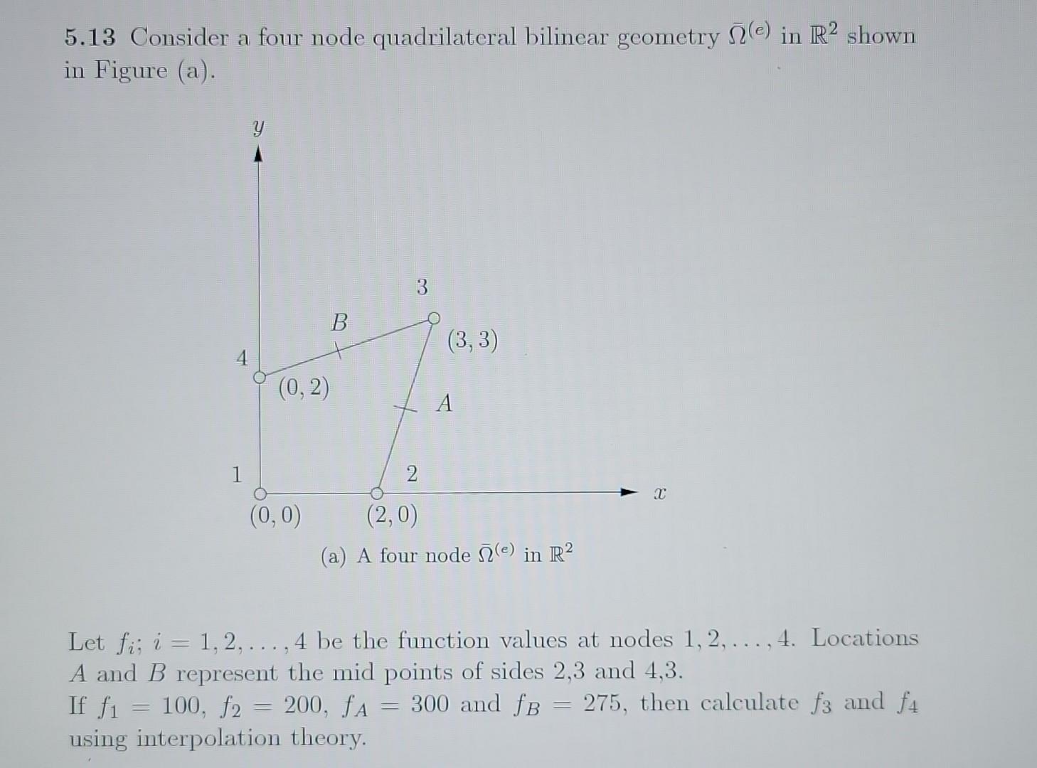 Solved 5.13 Consider a four node quadrilateral bilinear | Chegg.com