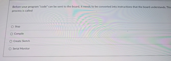 Solved Before your program "code" can be sent to the board, | Chegg.com