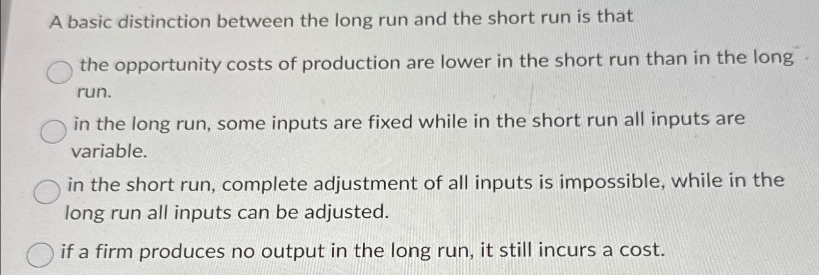 Solved A basic distinction between the long run and the | Chegg.com