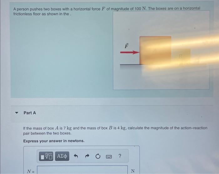 Solved A person pushes two boxes with a horizontal force F | Chegg.com