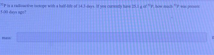 Solved 32P is a radioactive isotope with a half-life of 14.3 | Chegg.com