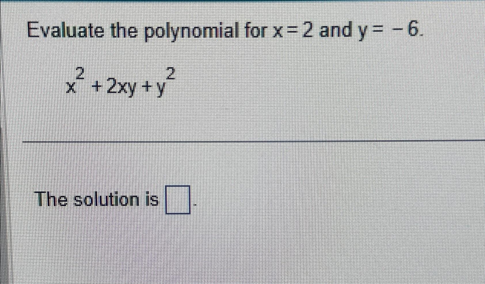 Solved Evaluate the polynomial for x=2 ﻿and y=-6x2+2xy+y2The | Chegg.com