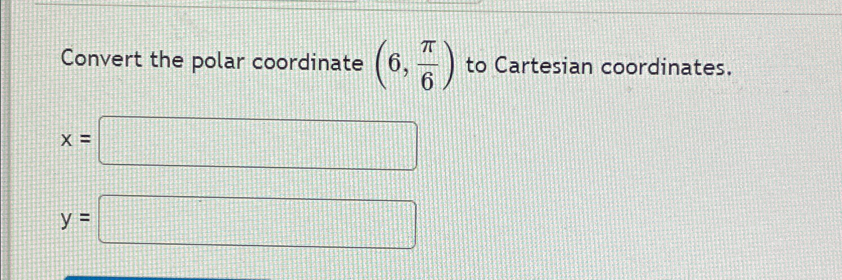 Solved Convert the polar coordinate (6,π6) ﻿to Cartesian | Chegg.com
