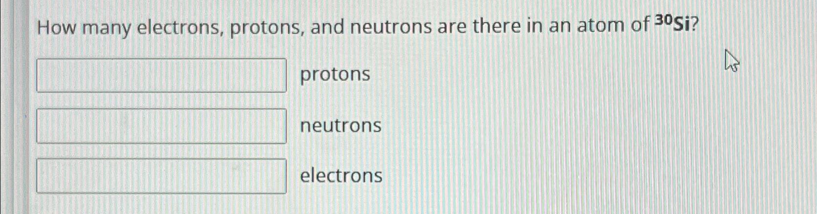 Solved How many electrons, protons, and neutrons are there | Chegg.com