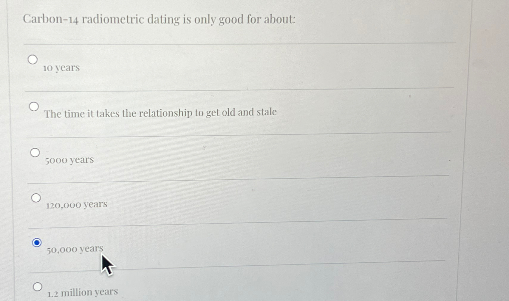 Solved Carbon-14 ﻿radiometric dating is only good for | Chegg.com