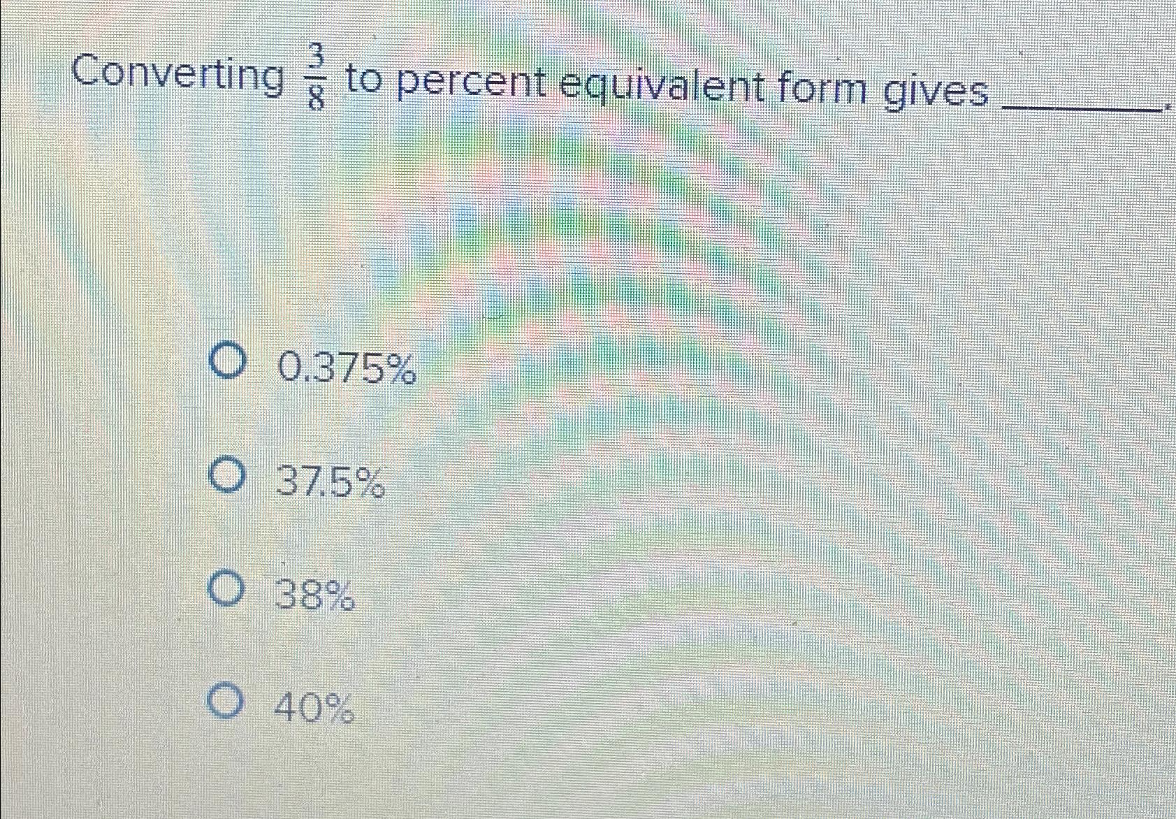 Solved Converting 38 ﻿to percent equivalent form | Chegg.com