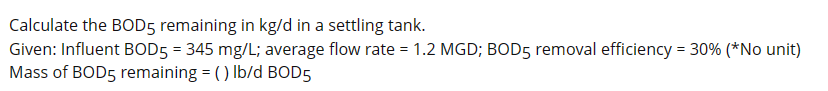 Solved Calculate the BOD5 ﻿remaining in kgd ﻿in a settling | Chegg.com