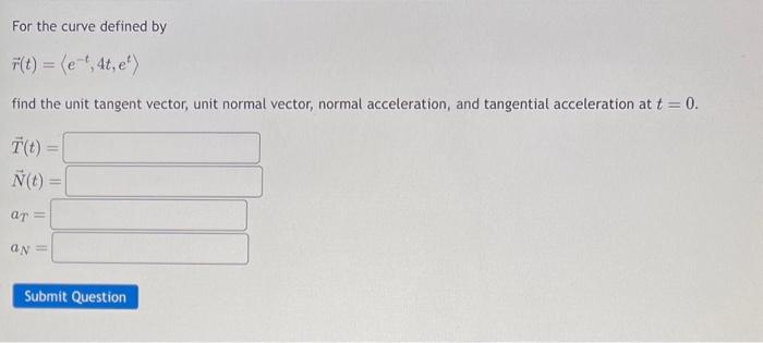 Solved For the curve defined by r(t)= e−t,4t,et find the | Chegg.com