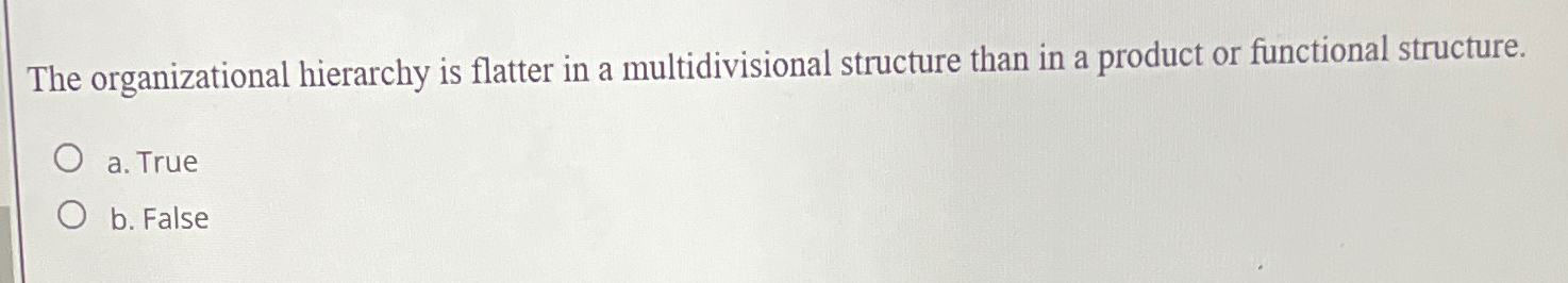 Solved The organizational hierarchy is flatter in a | Chegg.com