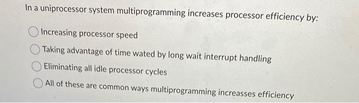 Solved In A Uniprocessor System Multiprogramming Increases 
