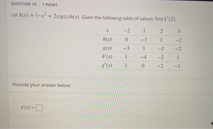 Solved QUESTION 10 1 POINT Let k(x) = (-x2 + 2x)g(x)h(x). | Chegg.com