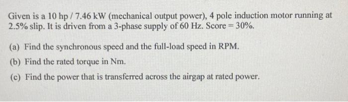 Solved Given is a 10hp/7.46 kW (mechanical output power), 4 | Chegg.com