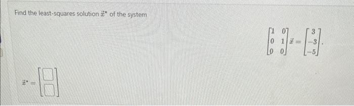 Solved Find the least-squares solution x∗ of the system | Chegg.com