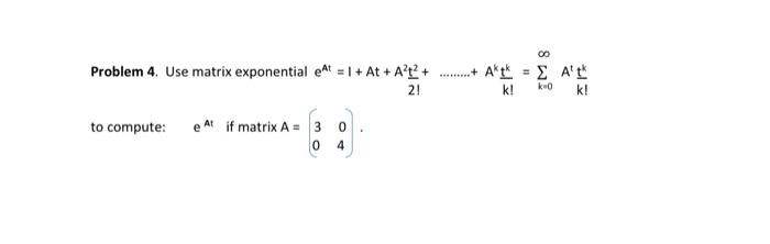 Solved Problem 4. Use matrix exponential \\( e^{A t}=1+A | Chegg.com