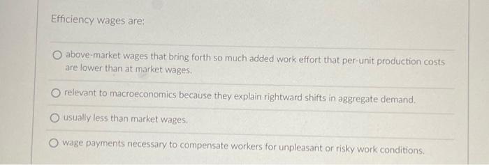 Solved Efficiency wages are: above-market wages that bring | Chegg.com