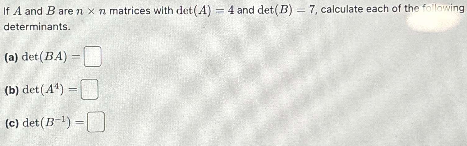 Solved If A and B ﻿are n×n ﻿matrices with det(A)=4 ﻿and | Chegg.com