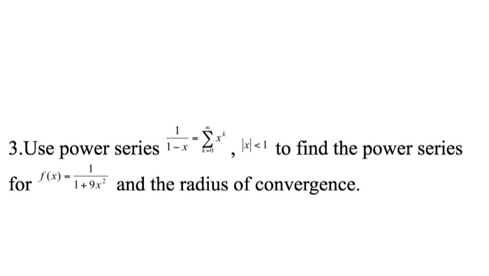 Solved 3.Use power series 11-x=∑k=0∞xk,|x|