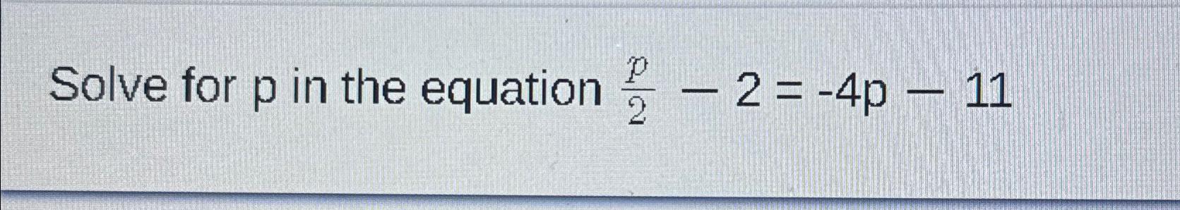 Solved Solve for p ﻿in the equation p2-2=-4p-11 | Chegg.com