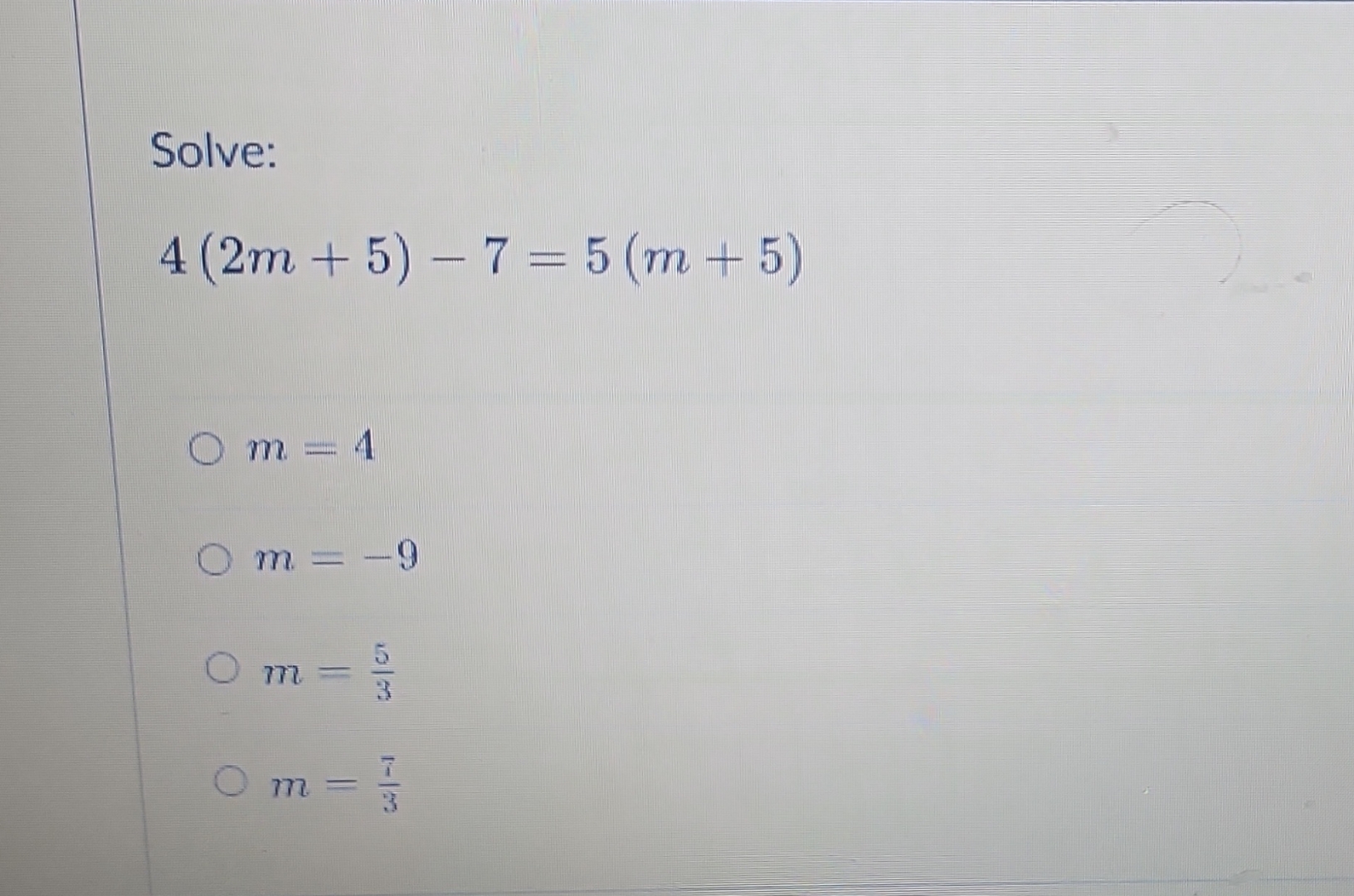 Solved Solve:4(2m+5)-7=5(m+5)m=4m=-9m=53m=73 | Chegg.com