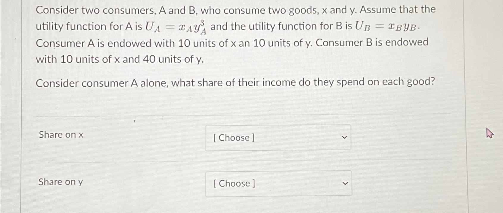 Solved Consider two consumers, A and B, ﻿who consume two | Chegg.com