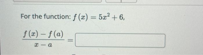 Solved For the function: f(x)=4x−3, x−af(x)−f(a)=For the | Chegg.com