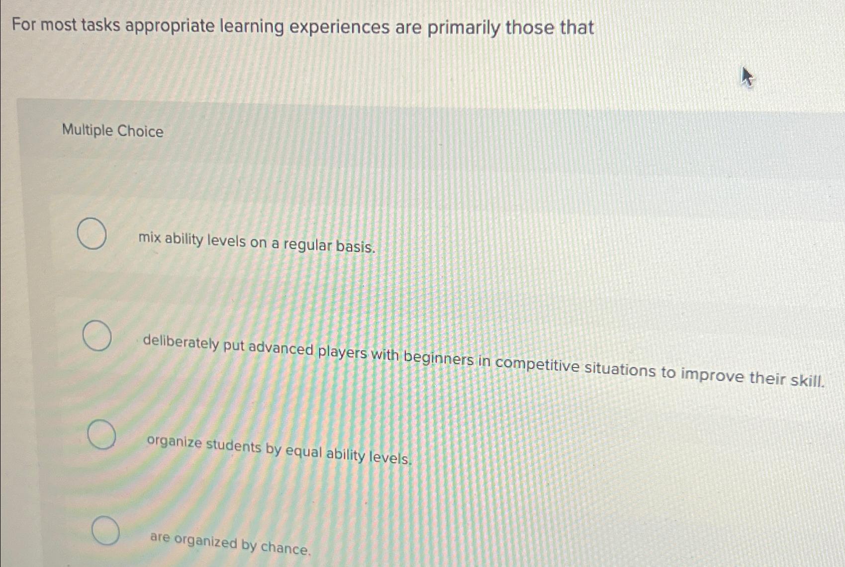 Solved For most tasks appropriate learning experiences are | Chegg.com