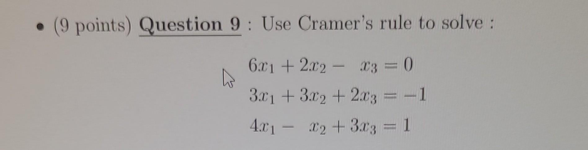 Solved (9 points) Question 9 : Use Cramer's rule to solve : | Chegg.com Solved (9 points) Question 9 : Use Cramer's rule to solve : | Chegg.com