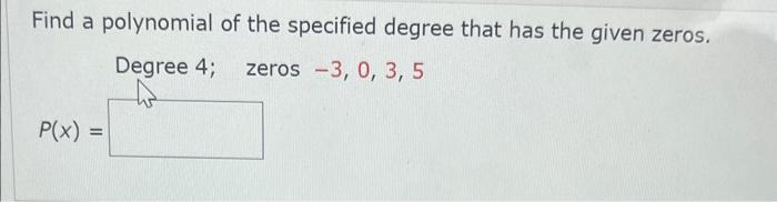 Solved Find a polynomial of the specified degree that has | Chegg.com