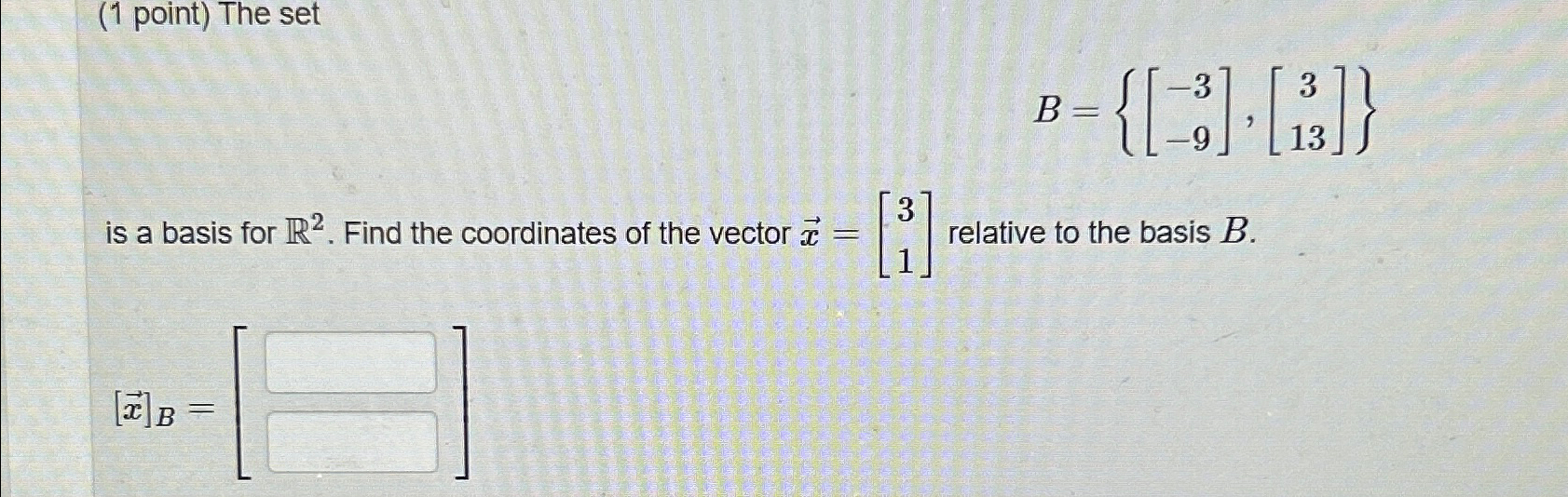 Solved (1 ﻿point) ﻿The setB={[-3-9],[313]}is a basis for R2. | Chegg.com