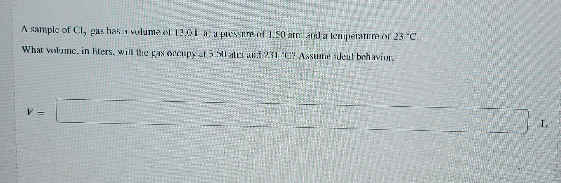 Solved A sample of Cl, gas has a volume of 13.0 L at a | Chegg.com