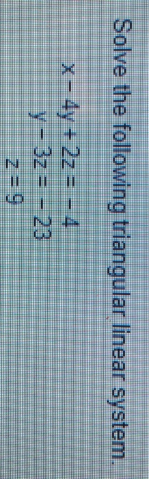 Solved Solve the following triangular linear system. x - 4y | Chegg.com